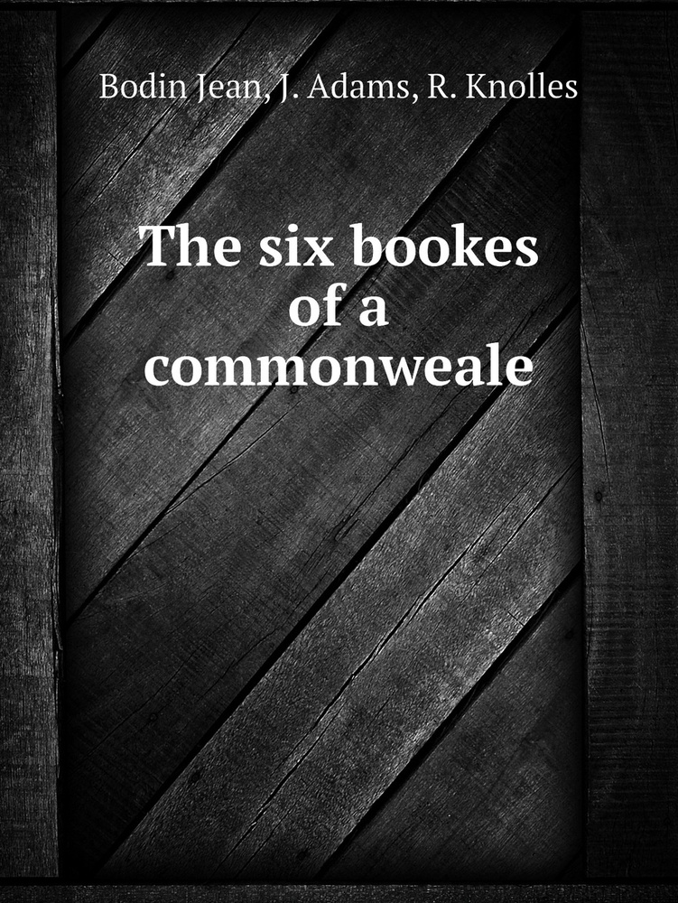 The six bookes of a commonweale | Jean Bodin купить на OZON по низкой цене (148974973)