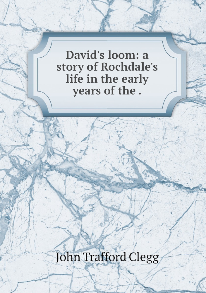 David's loom: a story of Rochdale's life in the early years of the ...