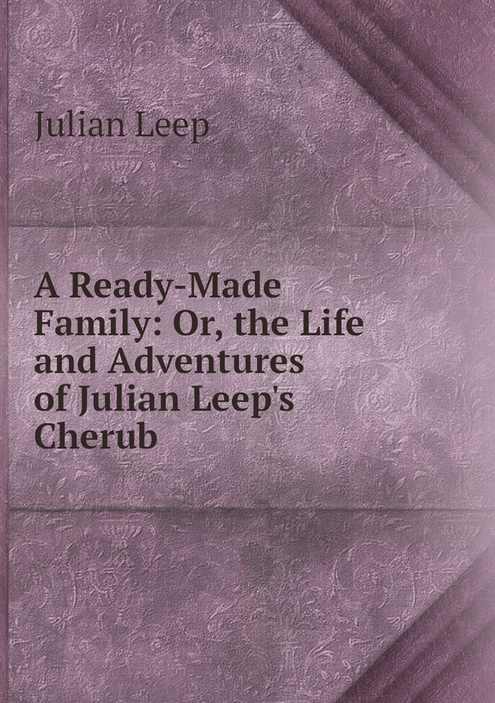 A Ready-Made Family: Or, the Life and Adventures of Julian Leep's ...