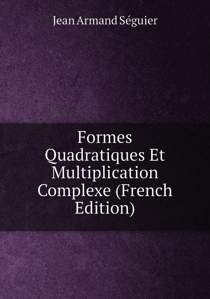 Formes Quadratiques Et Multiplication Complexe (French Edition) - купить с доставкой по выгодным ...