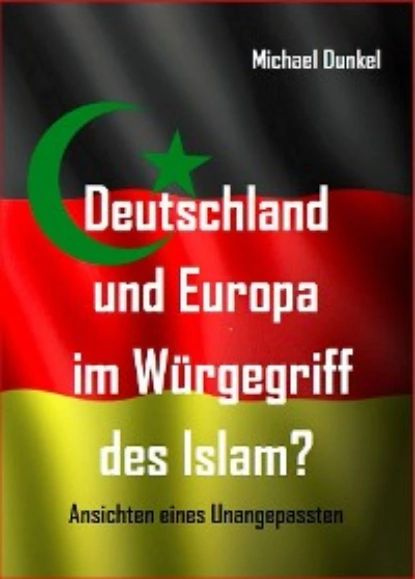 Deutschland und Europa im Wrgegriff des Islam? | Michael Dunkel ...
