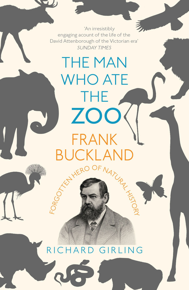The Man Who Ate the Zoo. Frank Buckland, forgotten hero of natural ...
