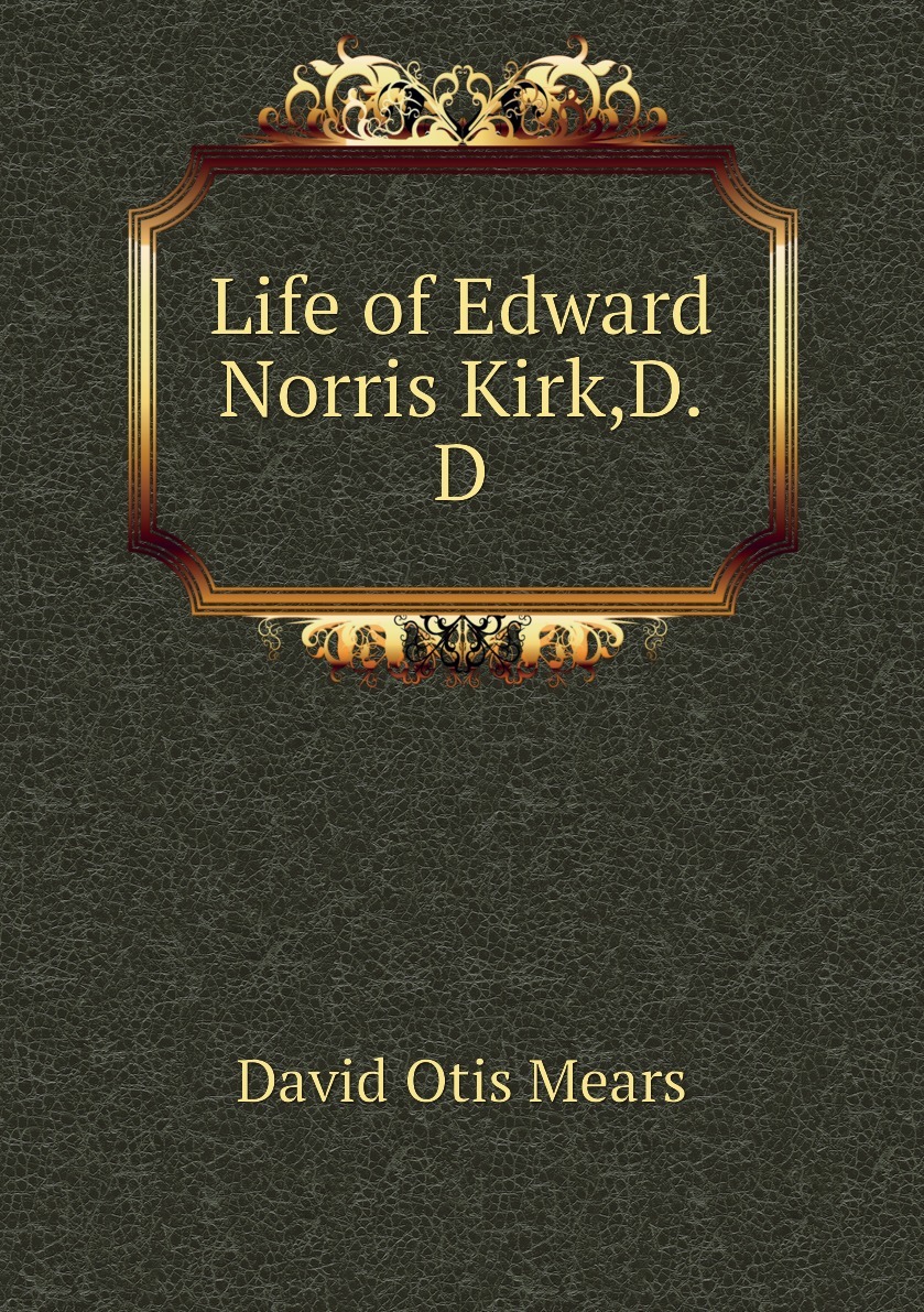 Life of Edward Norris Kirk,D.D купить на OZON по низкой цене (156369629)