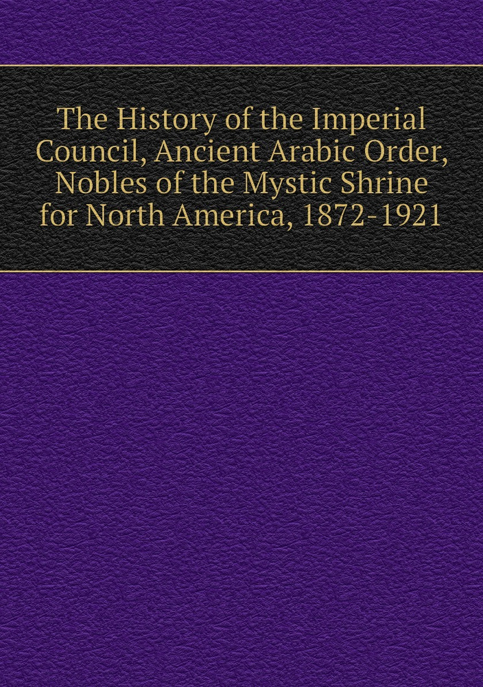 The History of the Imperial Council, Ancient Arabic Order, Nobles of ...