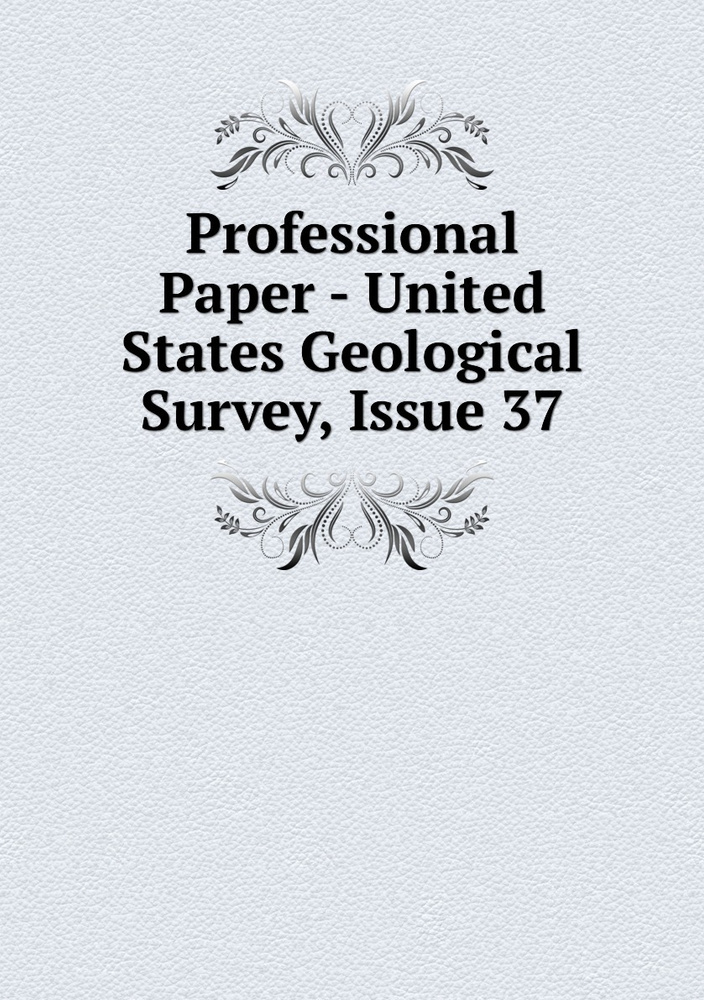 Professional Paper - United States Geological Survey, Issue 37 - купить ...