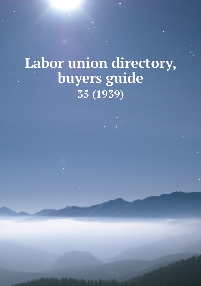 Labor union directory, buyers guide. 35 (1939) - купить с доставкой по ...