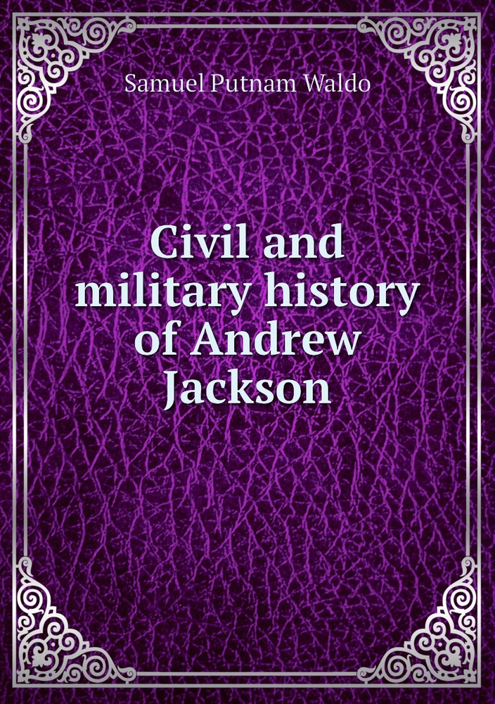 Civil and military history of Andrew Jackson - купить с доставкой по ...
