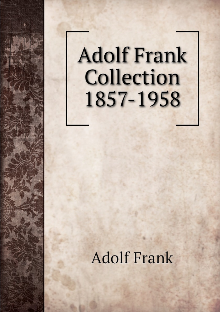 Adolf Frank Collection 1857-1958 купить на OZON по низкой цене (153222931)