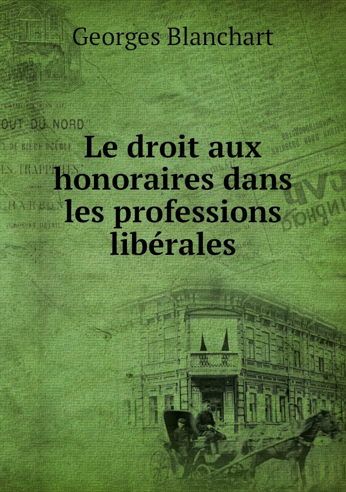 Le droit aux honoraires dans les professions liberales - купить с ... Le droit aux honoraires dans les professions liberales - купить с ...