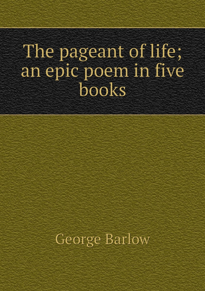 The pageant of life; an epic poem in five books - купить с доставкой по ...