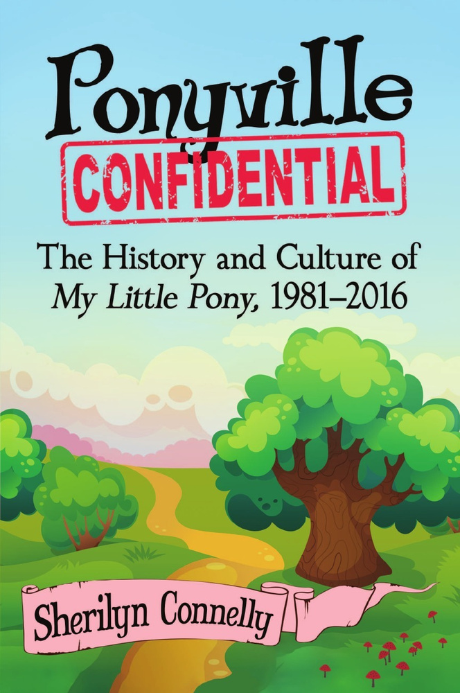 Ponyville Confidential. The History and Culture of My Little Pony, 1981 ...
