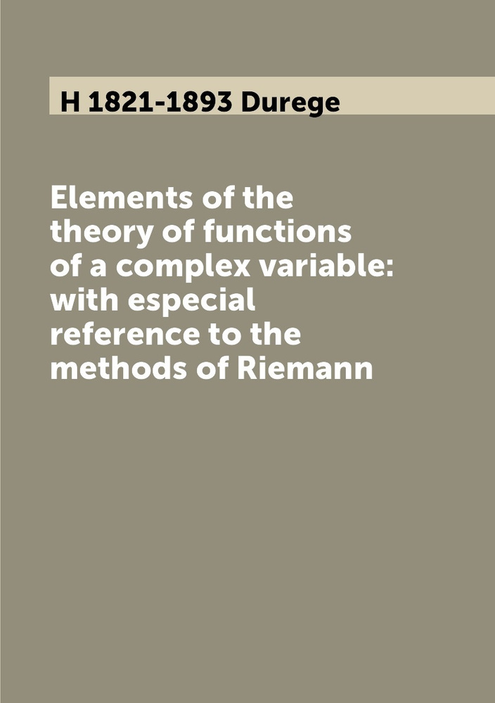 Elements of the theory of functions of a complex variable: with especial reference to the ...