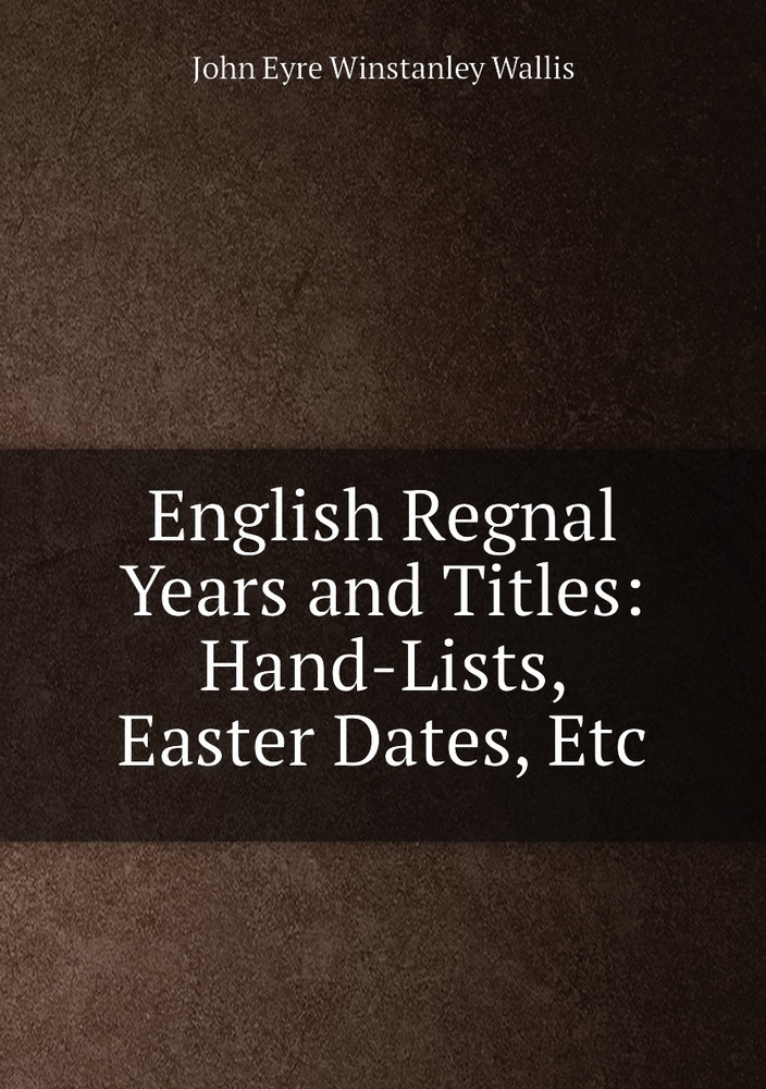 English Regnal Years and Titles: Hand-Lists, Easter Dates, Etc - купить ...