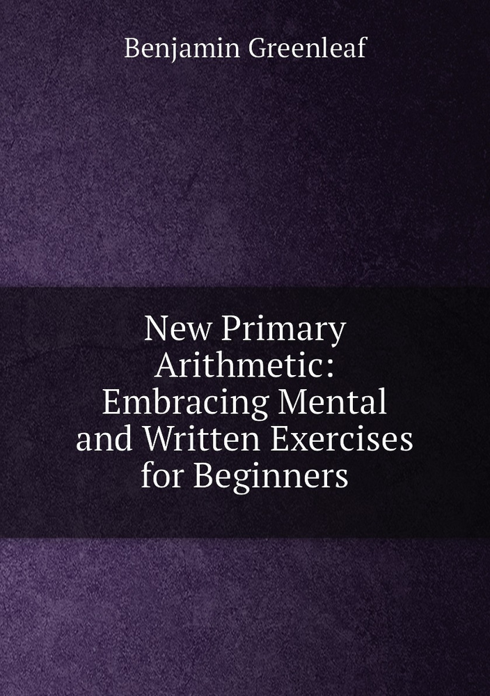 New Primary Arithmetic: Embracing Mental and Written Exercises for ...