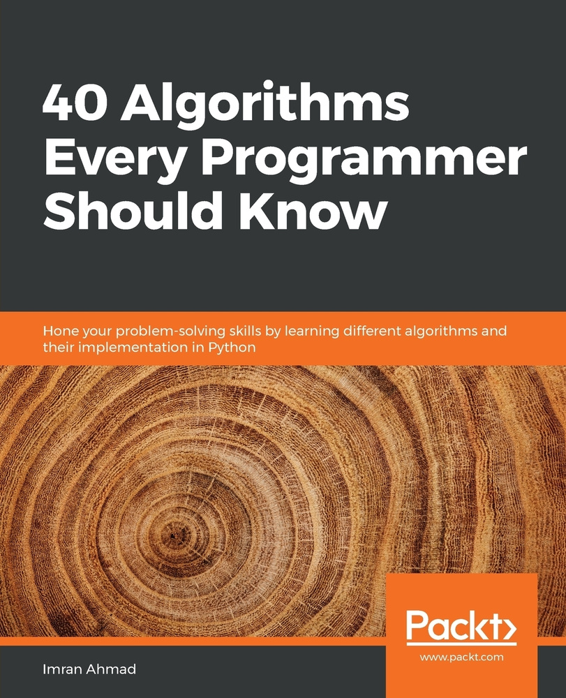 40 Algorithms Every Programmer Should Know. Hone your problem-solving skills by learning ...