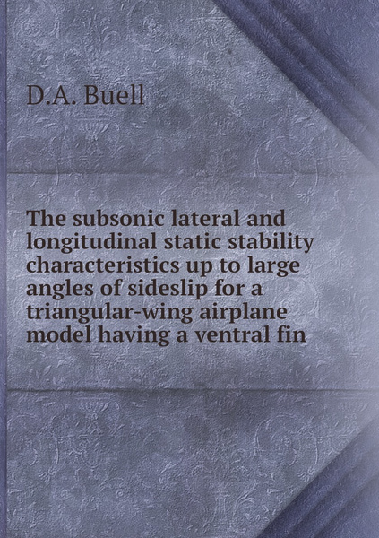 "The subsonic lateral and longitudinal static stability characteristics ...