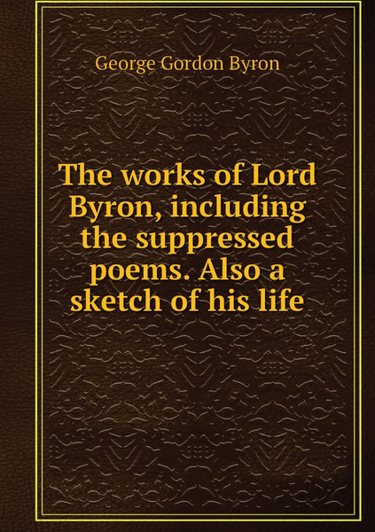 Характеристики The works of Lord Byron, including the suppressed poems ...