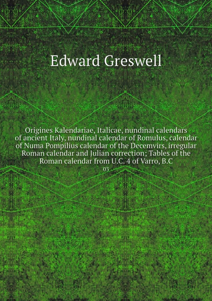 "Origines Kalendariae, Italicae, nundinal calendars of ancient Italy ...