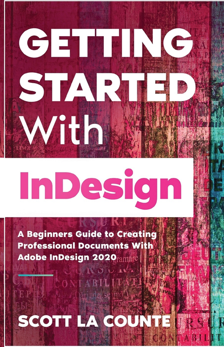 Getting Started With InDesign. A Beginners Guide to Creating ...