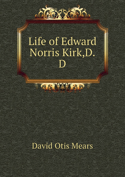 Life of Edward Norris Kirk,D.D - купить с доставкой по выгодным ценам в интернет-магазине OZON ...
