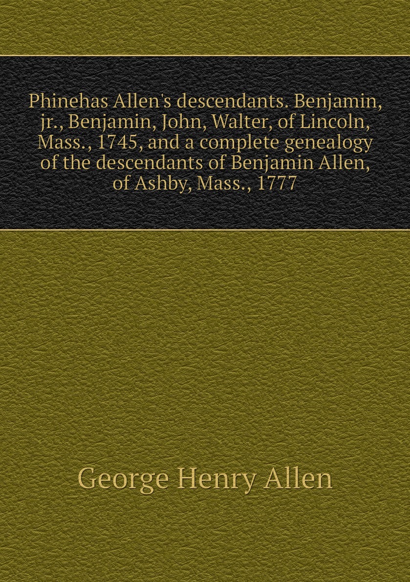 Phinehas Allen's descendants. Benjamin, jr., Benjamin, John, Walter, of ...