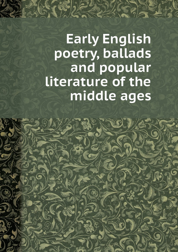 Early English poetry, ballads and popular literature of the middle ages ...