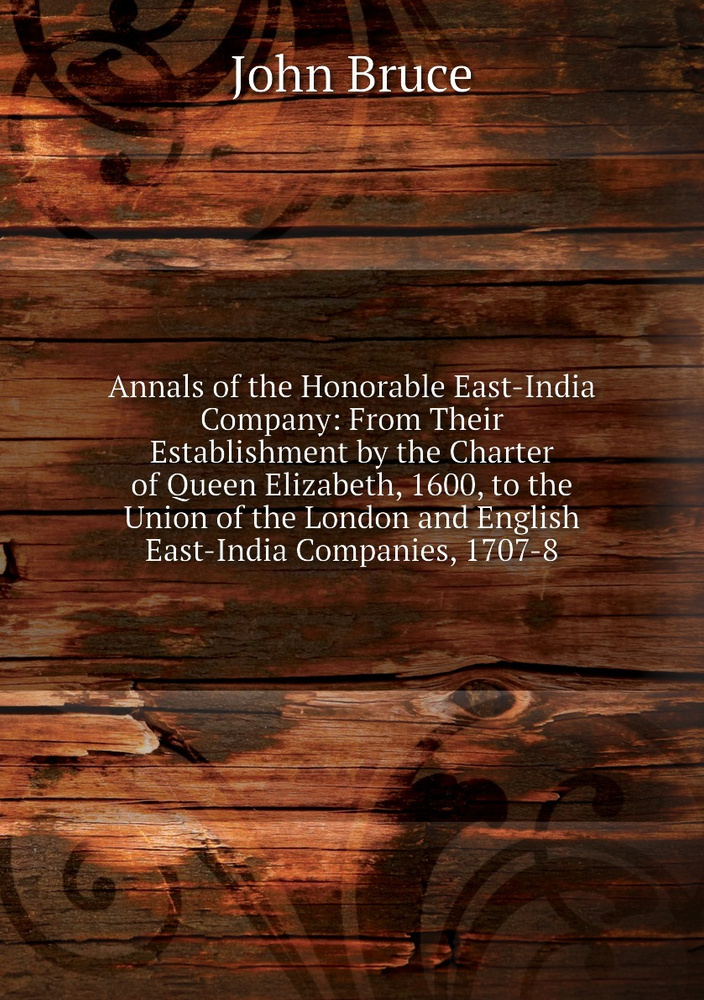Annals of the Honorable East-India Company: From Their Establishment by ...