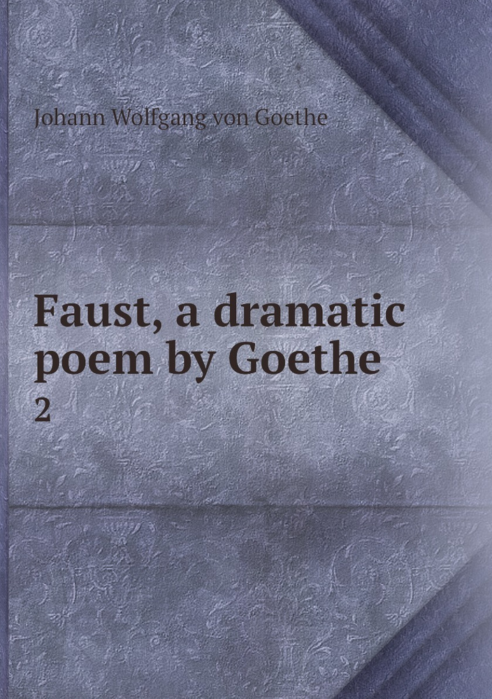 Faust, a dramatic poem by Goethe. 2 - купить с доставкой по выгодным ценам в интернет-магазине ...