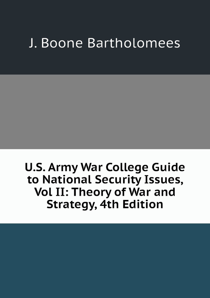 U.S. Army War College Guide to National Security Issues, Vol II: Theory ...