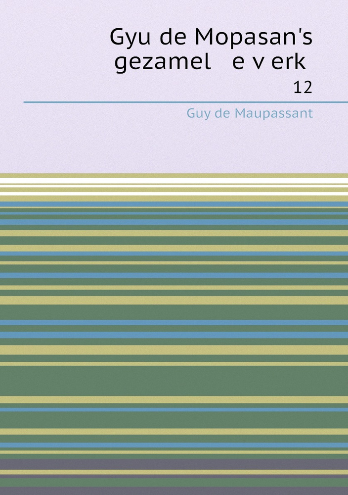Gyu de Mopasan's gezamel e verk. 12 | Ги де Мопассан - купить с доставкой по выгодным ценам в ...