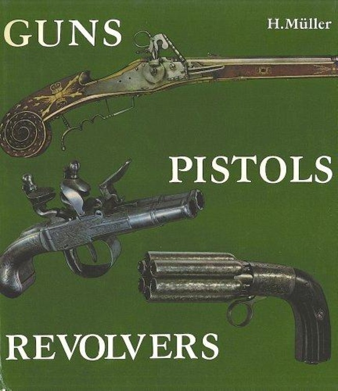 Guns pistols revolvers. Hand-firearms from the 14th to the 19th ...