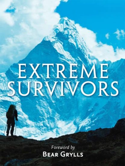 Extreme Survivors: 60 of the Worlds Most Extreme Survival Stories ...