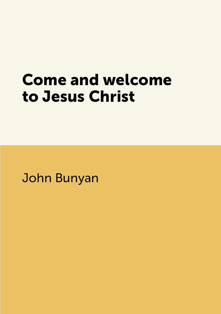 Come and welcome to Jesus Christ | John Bunyan - купить с доставкой по ...