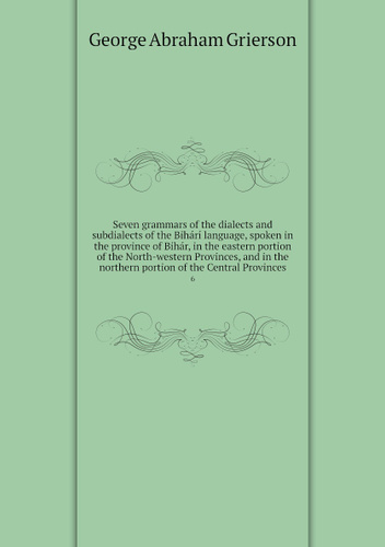 Seven grammars of the dialects and subdialects of the Bihari language ...