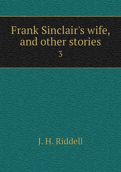 Frank Sinclair's wife, and other stories. 3 купить на OZON по низкой ...