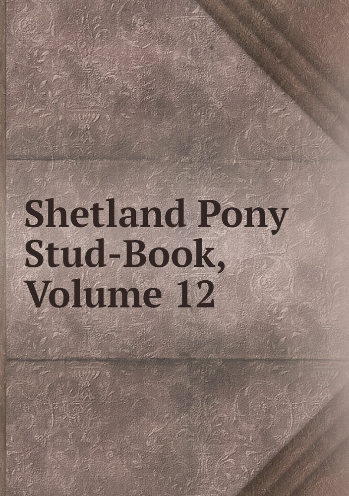 Shetland Pony Stud-Book, Volume 12 - купить с доставкой по выгодным ...
