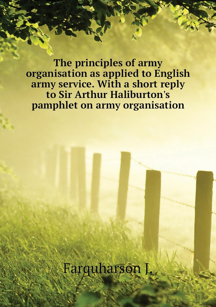 The principles of army organisation as applied to English army service ...