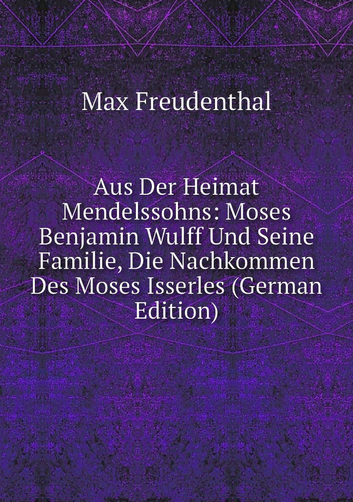 Aus Der Heimat Mendelssohns: Moses Benjamin Wulff Und Seine Familie ...