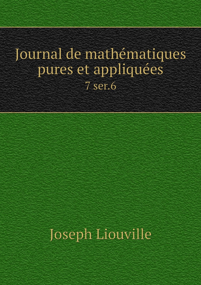 Journal de mathematiques pures et appliquees. 7 ser.6 - купить с ...