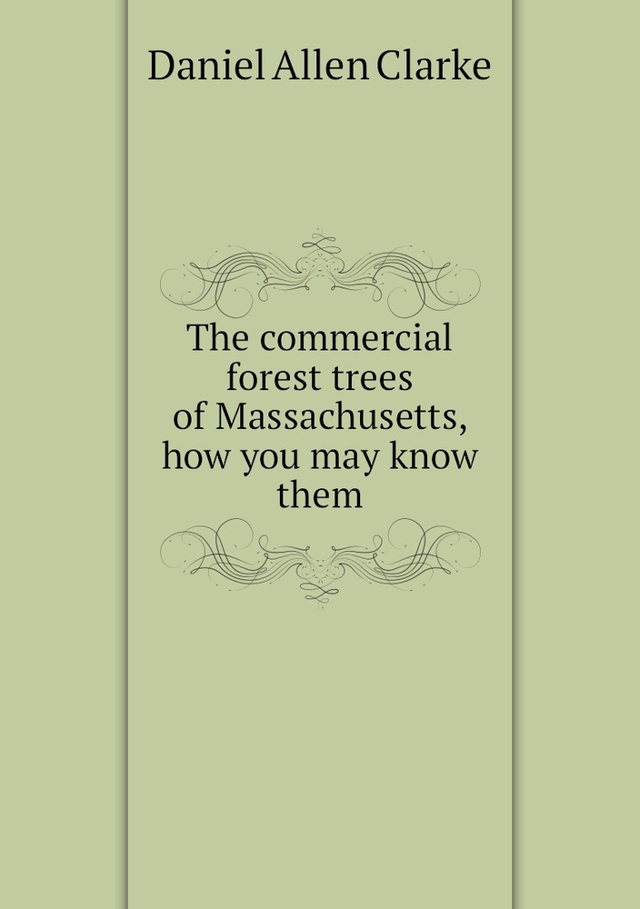 The commercial forest trees of Massachusetts, how you may know them ...