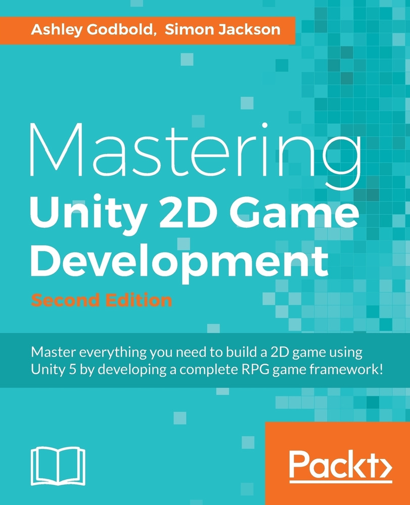 Mastering Unity 2D Game Development - Second Edition. Using Unity 5 to develop a retro RPG ...