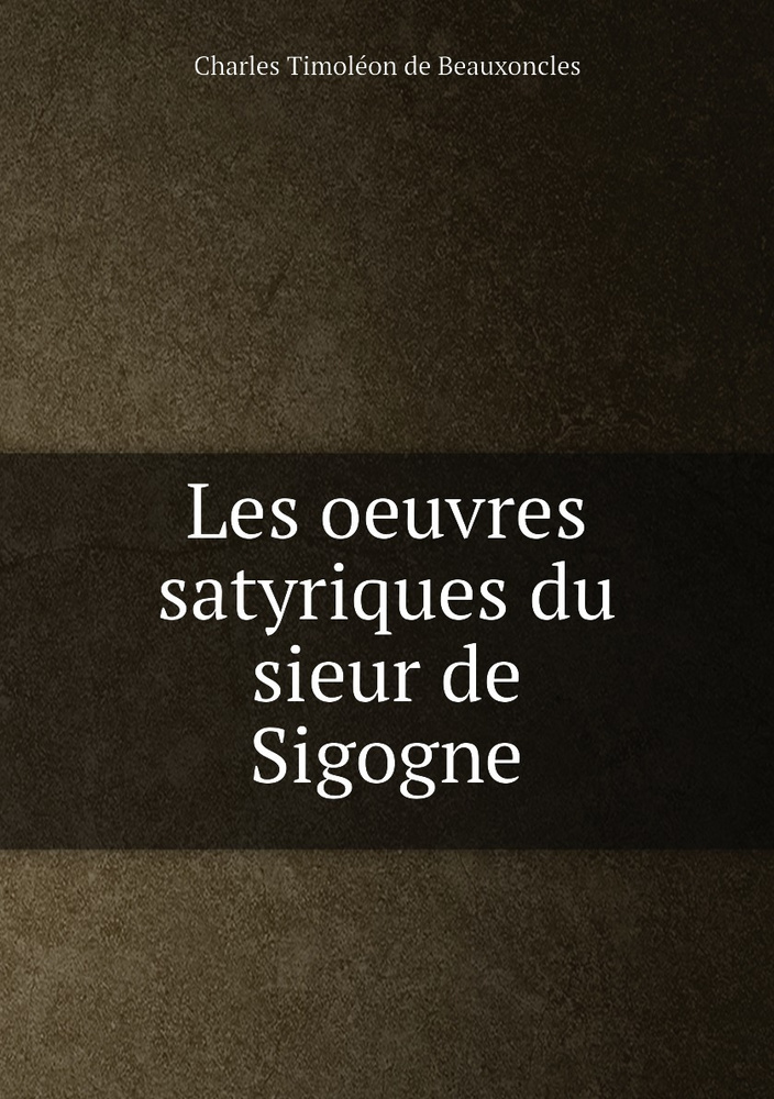 Les oeuvres satyriques du sieur de Sigogne - купить с доставкой по ...
