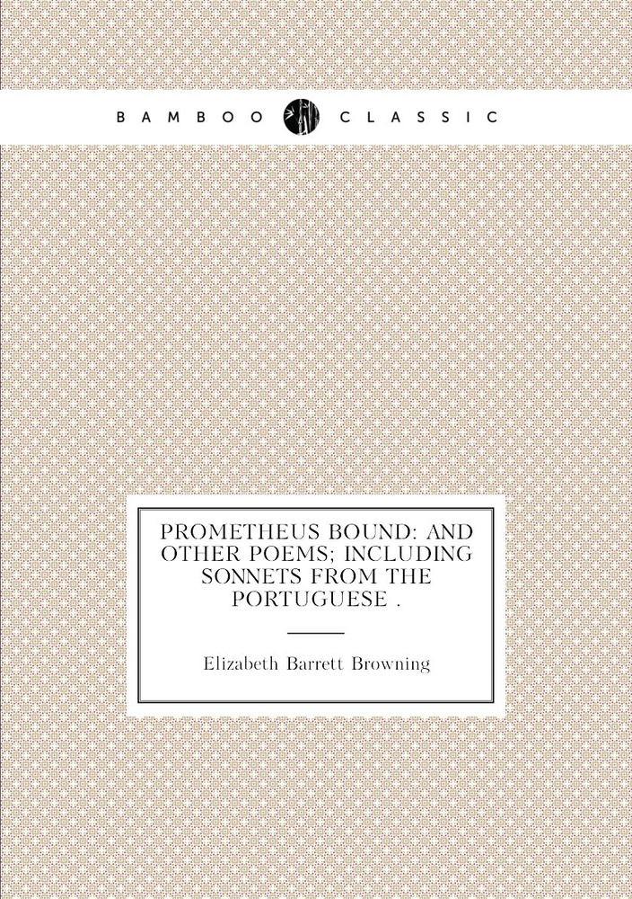 Prometheus Bound: And Other Poems; Including Sonnets from the ...
