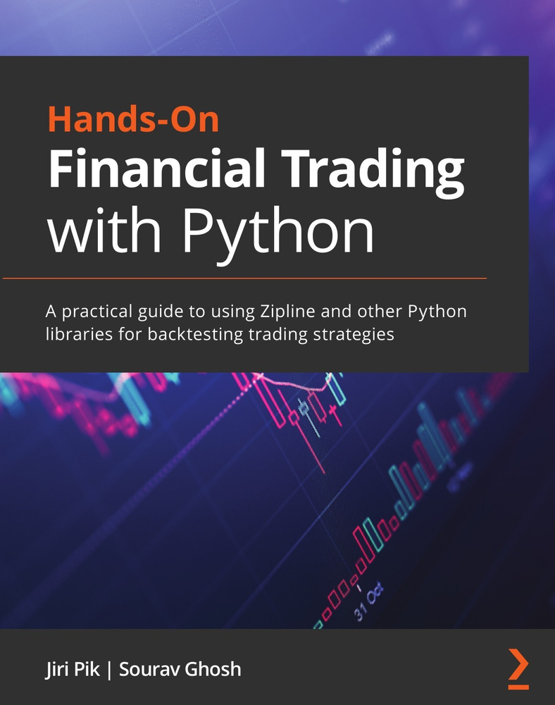 Hands-On Financial Trading with Python. A practical guide to using Zipline and other Python ...