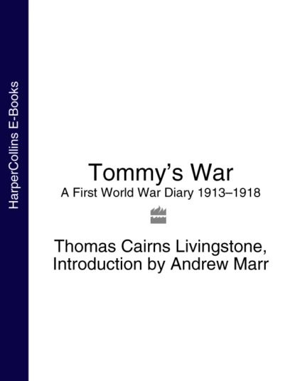 Tommys War: A First World War Diary 19131918 | Livingstone Thomas Cairns, Marr Andrew ...