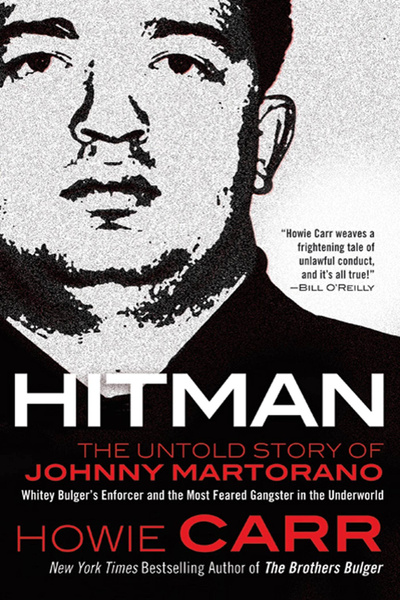 Hitman: The Untold Story of Johnny Martorano: Whitey Bulger's Enforcer ...