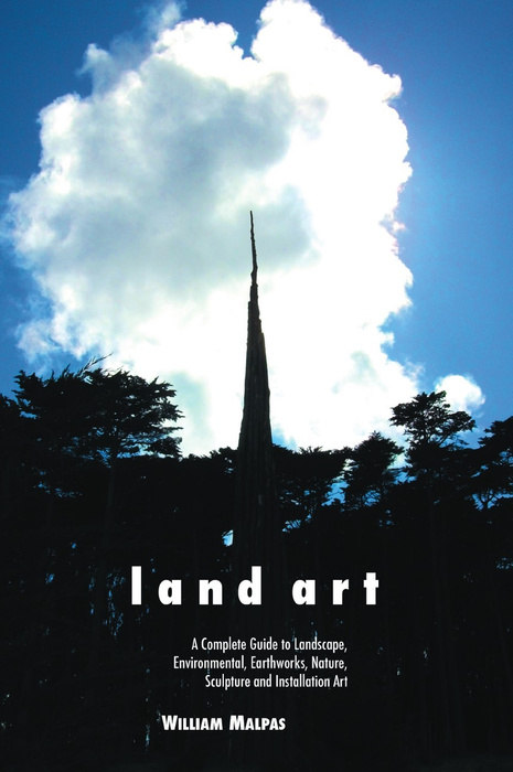 Land Art. A Complete Guide to Landscape, Environmental, Earthworks ...
