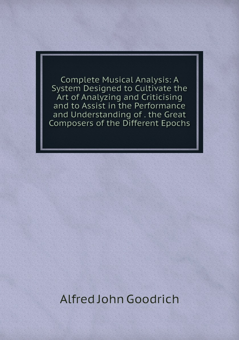 Вопросы и ответы о Complete Musical Analysis: A System Designed to Cultivate the Art of ...