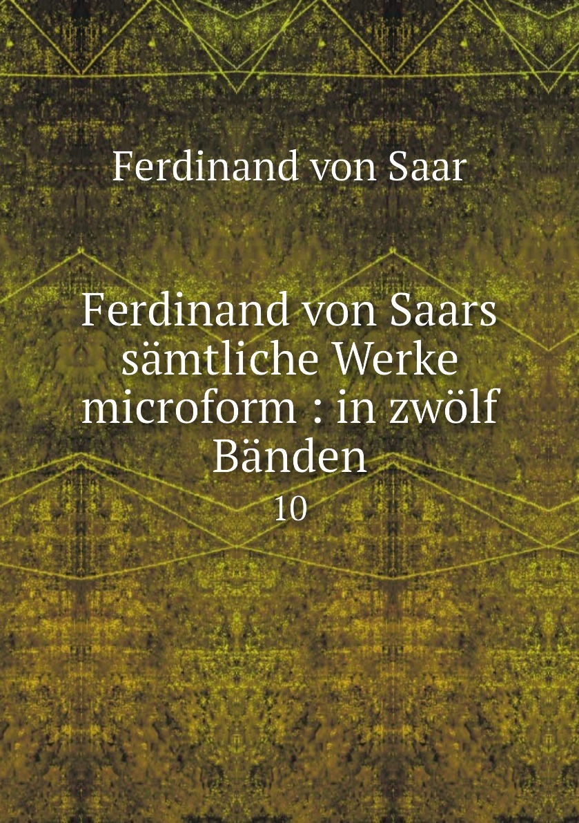 Ferdinand von Saars samtliche Werke microform : in zwolf Banden. 10 ...