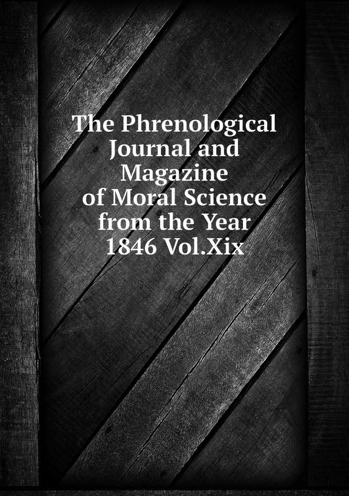 The Phrenological Journal and Magazine of Moral Science from the Year ...